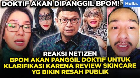 Reaksi Netizen BPOM Akan Panggil Doktif Untuk Klarifikasi Karena Review Skincare Yg Bikin Resah ...