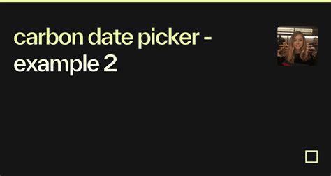 Carbon Date Picker Example 2 Codesandbox