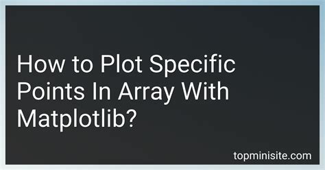 How To Plot Specific Points In Array With Matplotlib In