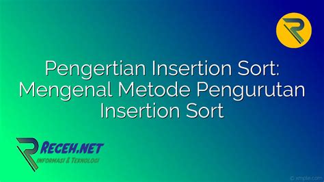 pengertian insertion sort mengenal metode pengurutan insertion sort