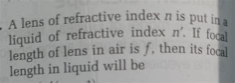 Solved A Lens Of Refractive Index N Is Put In A Liquid Of Chegg Com