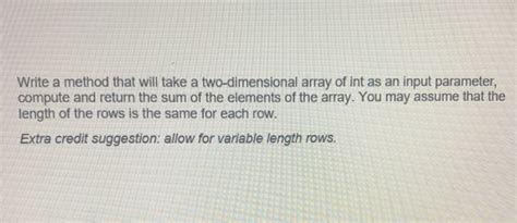 Solved Write A Method That Will Take A Two Dimensional Array