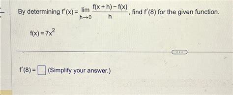 solved by determining f x limh→0f x h f x h ﻿find f 8