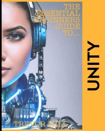 The Essential Beginners Guide To Unity A Handbook For Getting Started