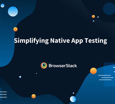 Simplifying Native App Testing A Step By Step Guide BrowserStack