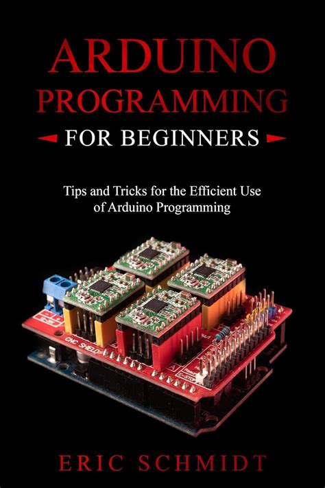 ARDUINO PROGRAMMING FOR BEGINNERS Tips And Tricks For The Efficient Use Of Arduino Programming