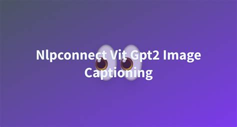 Nlpconnect Vit Gpt2 Image Captioning A Hugging Face Space By Taracenacr