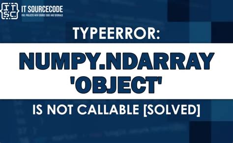 Typeerror Numpyndarray Object Is Not Callable Solved