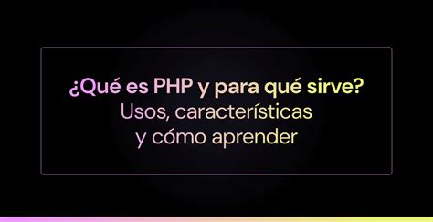 Qué Es Php Y Para Qué Sirve Coderhouse