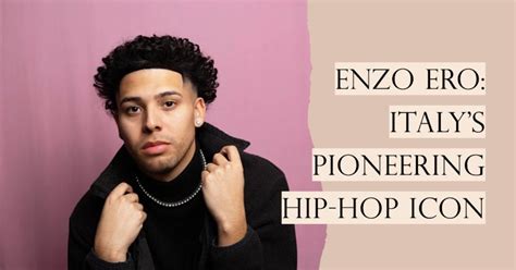Enzo Ero Italy S Pioneering Hip Hop Icon Livingfeeds
