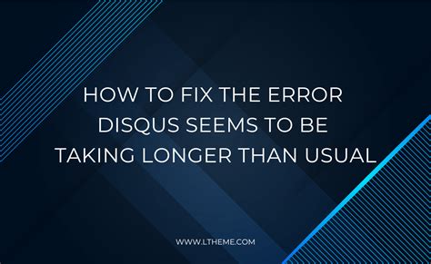 Disqus Seems To Be Taking Longer Than Usual Ltheme