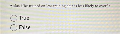 solved a classifier trained on less training data is less