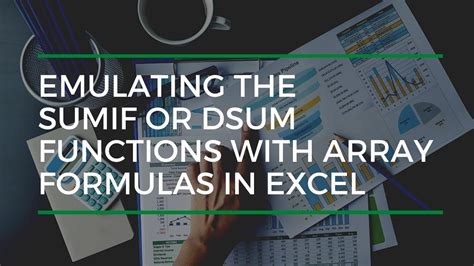 Emulating The Sumif Or Dsum Functions With Array Formulas In Excel Youtube