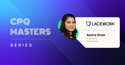 Cpq Masters Aesha Shah Senior Architect Gtm Systems At Lacework