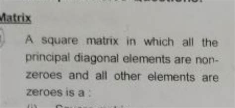 a square matrix in which all the principal diagonal elements are nonzeroe