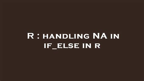 R Handling NA In If Else In R YouTube