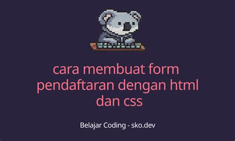 Cara Membuat Form Pendaftaran Dengan Html Dan Css