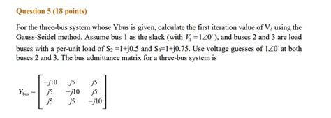 solved question 5 18 points for the three bus system whose ybus is