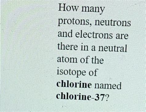 Solved How Many Protons Neutrons And Electrons Are There In A Neutral