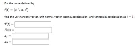 solved for the curve defined by r t e−t 5t et find the