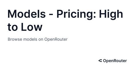Models Pricing High To Low Openrouter