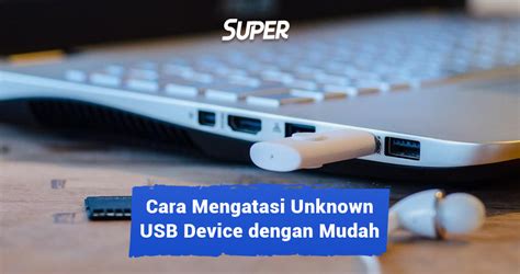 Cara Mengatasi Unknown USB Device Di Laptop PC