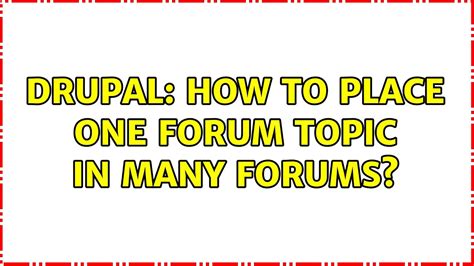 drupal how to place one forum topic in many forums youtube
