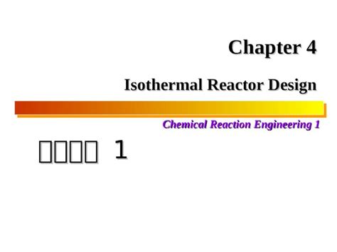 Ppt Chemical Reaction Engineering 1 Chapter 4 Isothermal Reactor Design 반응공학 1 Dokumen Tips