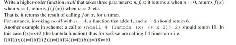 Solved Write A Higher Order Function Ncall That Takes Three Chegg