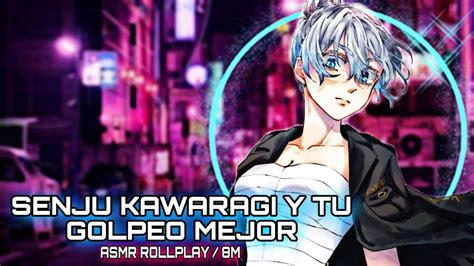 Senju Kawaragi Y Tu Golpeo Mejor Asmr Rollplay M Youtube