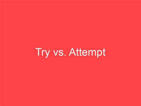 Try Vs Attempt Whats The Difference Main Difference