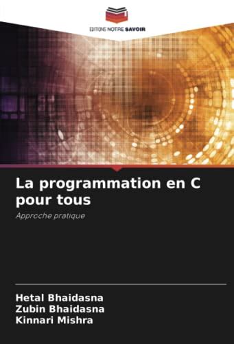 la programmation en c pour tous approche pratique by hetal bhaidasna