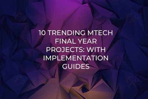 10 Trending Mtech Final Year Projects With Implementation Guides