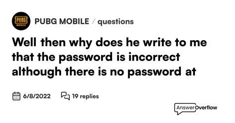 Well Then Why Does He Write To Me That The Password Is Incorrect Although There Is No Password