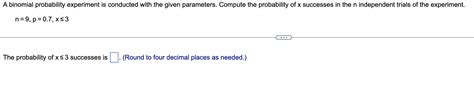 Solved A Binomial Probability Experiment Is Conducted With Chegg Com