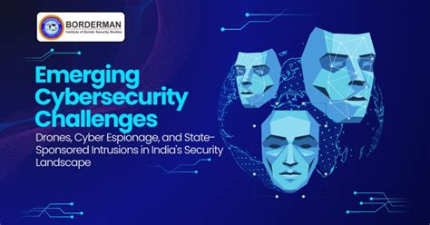 Emerging Cybersecurity Challenges Drones Cyber Espionage And State Sponsored Intrusions In