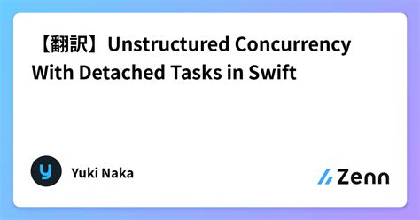 【翻訳】unstructured Concurrency With Detached Tasks In Swift