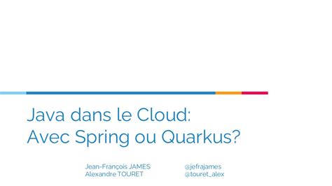 Cloud Nord 22 Java Dans Le Cloudavec Spring Ou Quarkus Speaker Deck