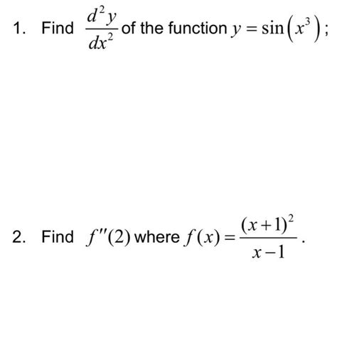 solved 1 find dx2d2y of the function y sin x3 2 find