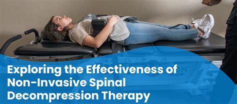 Exploring The Effectiveness Of Non Invasive Spinal Decompression Therapy