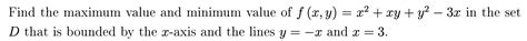 Solved Find The Maximum Value And Minimum Value Of Chegg Com