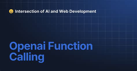 Openai Function Calling Intersection Of Ai And Web Development