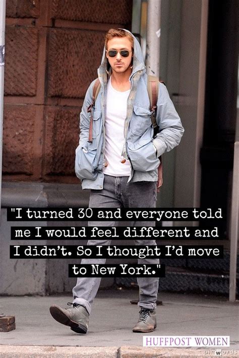 Ryan Gosling Quotes The Actor On His Nd Birthday In His Own Words Huffpost Women