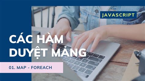 01 các hàm duyệt mảng trong js map và foreach youtube