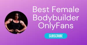 The Best Female Bodybuilder Onlyfans Accounts of 2025
