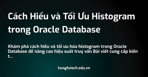 Cách Hiểu Và Tối Ưu Histogram Trong Oracle Database