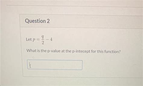 solved let p 2q−4 what is the p value at the p intecept for