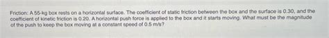 Solved Friction A 55 Kg Box Rests On A Horizontal Surface