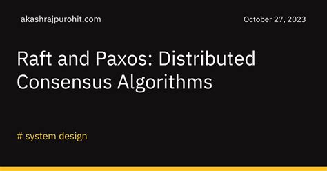 Raft And Paxos Distributed Consensus Algorithms Akash Rajpurohit
