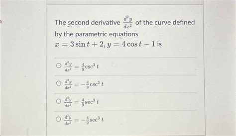 Solved The Second Derivative D Ydx Of The Curve Defined By Chegg